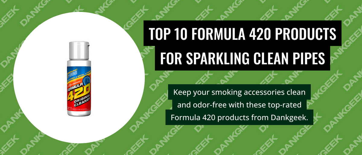 Top 10 Formula 420 Pipe Cleaning Solutions – DankGeek